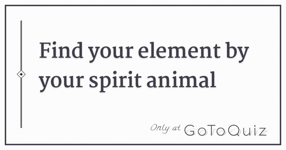 find your element by your spirit animal