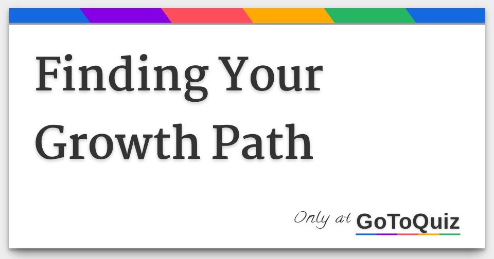 Finding Your Growth Path