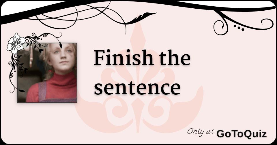 Finish the sentence