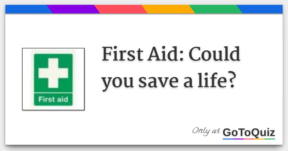 First Aid: Could you save a life?
