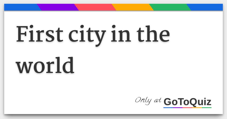 First city in the world
