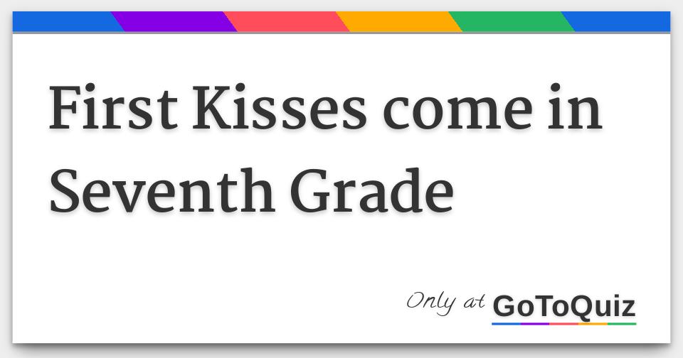 First Kisses come in Seventh Grade