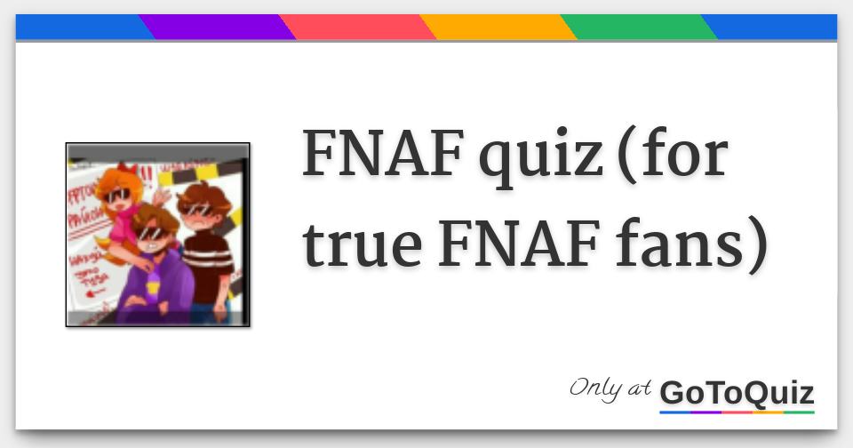 FNAF quiz (for true FNAF fans)
