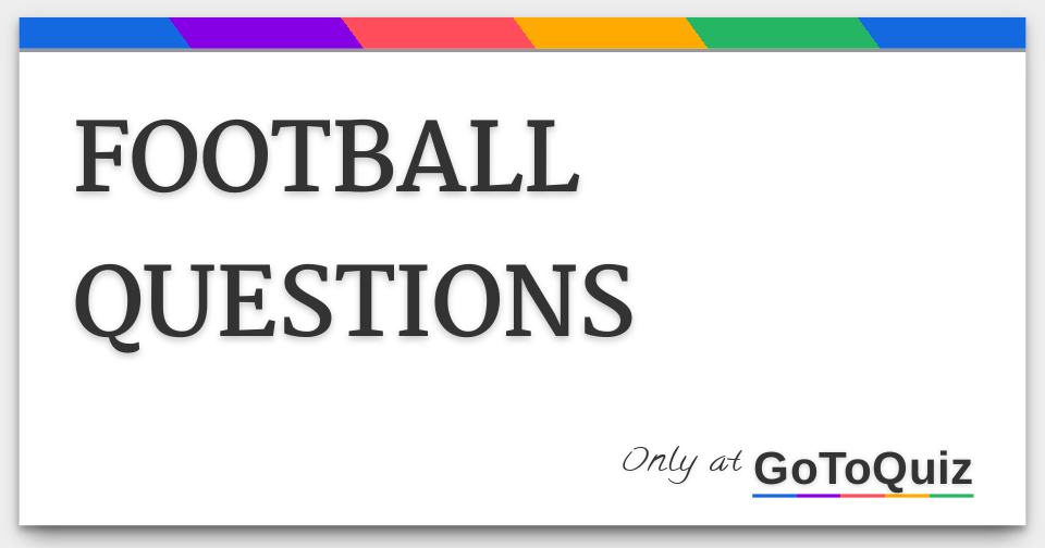 FOOTBALL QUESTIONS