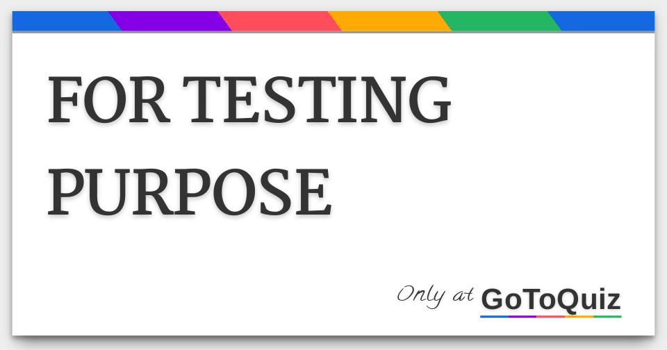 FOR TESTING PURPOSE