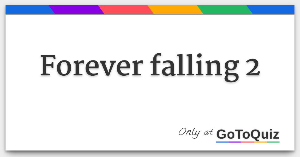 Forever falling 2