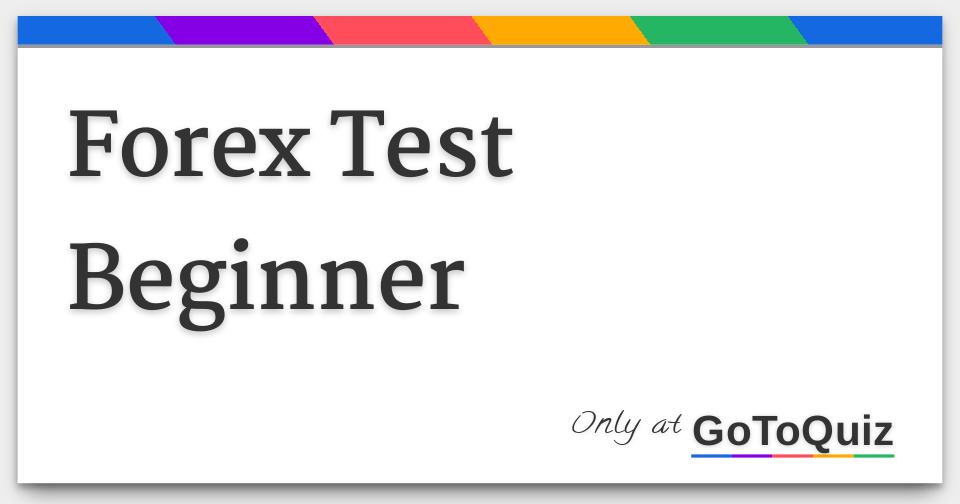 Forex Test Beginner
