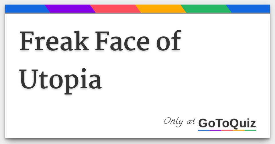 Freak Face of Utopia