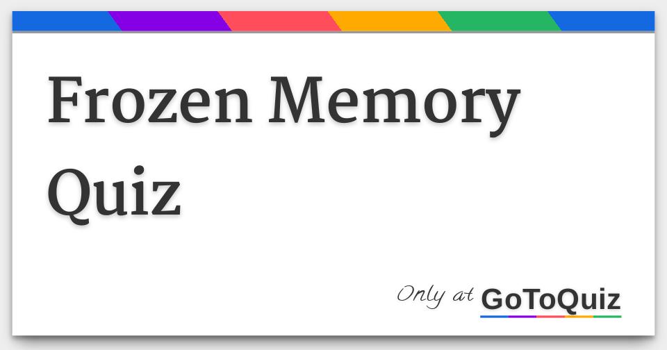 Frozen Memory Quiz