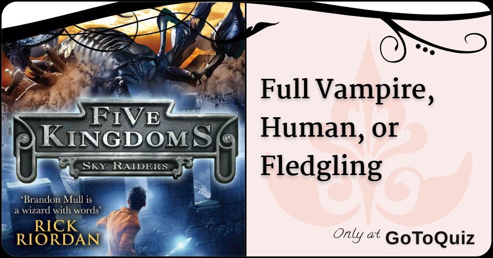 Full Vampire, Human, or Fledgling
