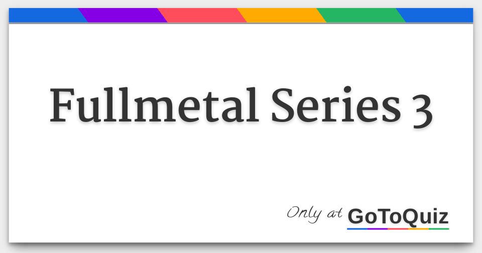 Fullmetal Series 3