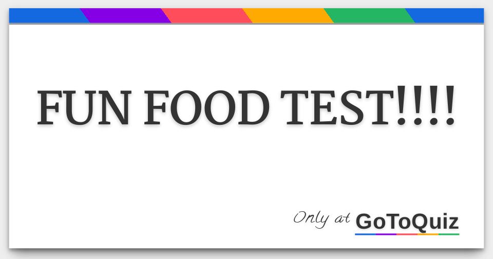 FUN FOOD TEST!!!!