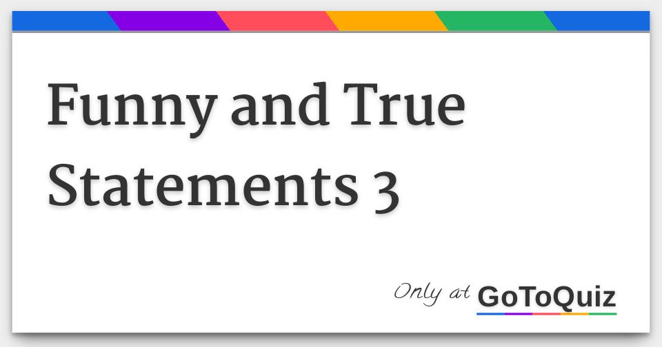 Funny and True Statements 3