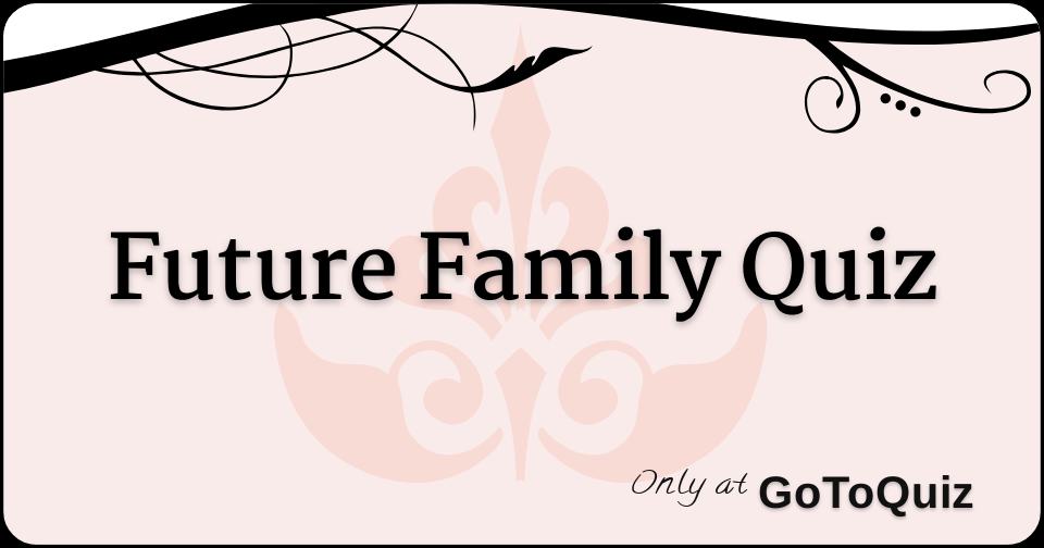 Future Family Quiz