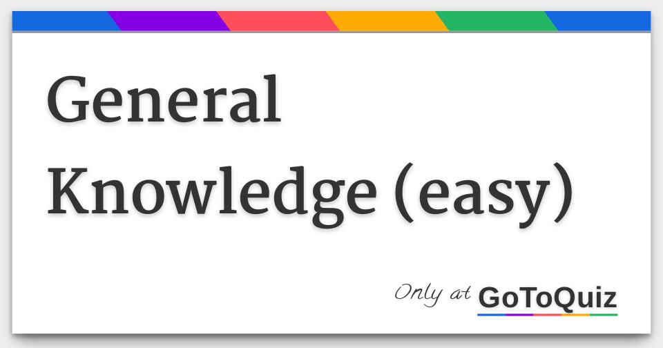 General Knowledge (easy)