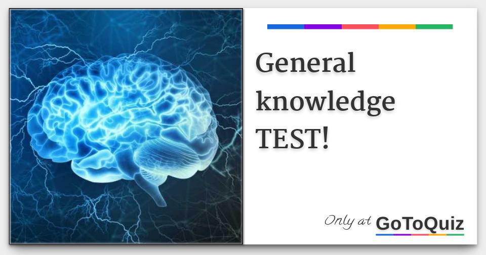 General knowledge TEST!
