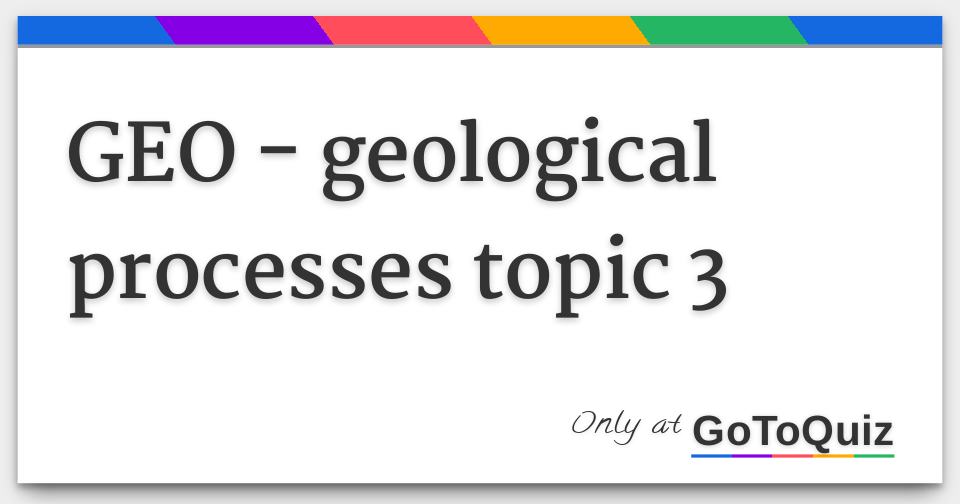 GEO - geological processes topic 3