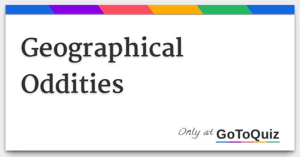Geographical Oddities