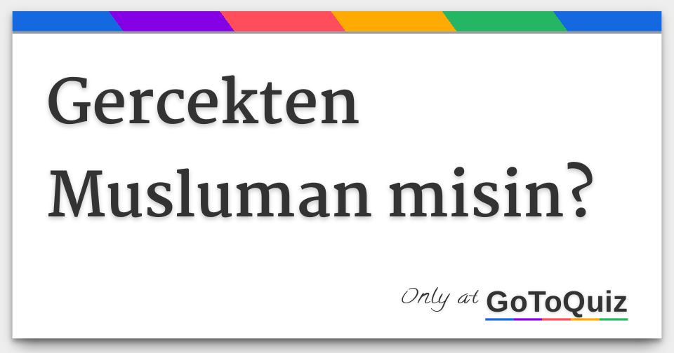 Gercekten Musluman misin?