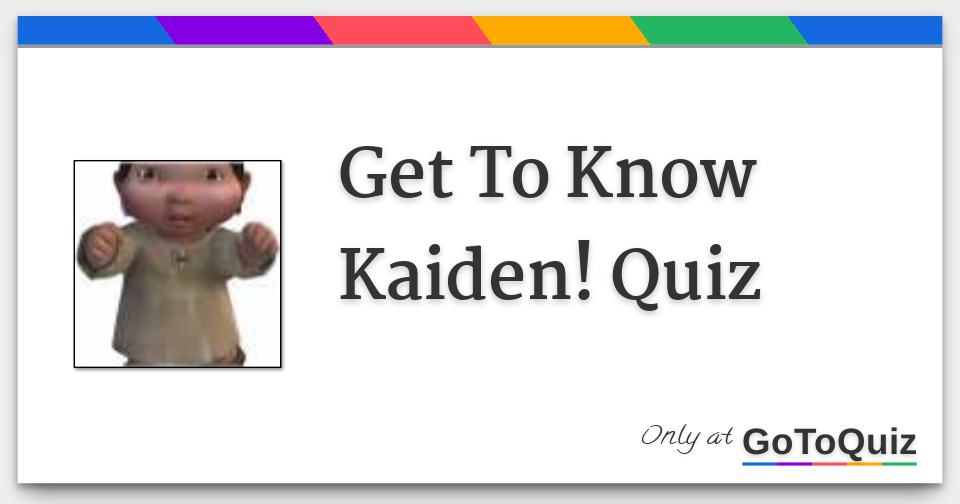 Get To Know Kaiden! Quiz