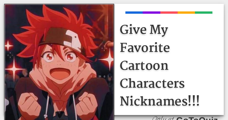 Give My Favorite Cartoon Characters Nicknames!!!