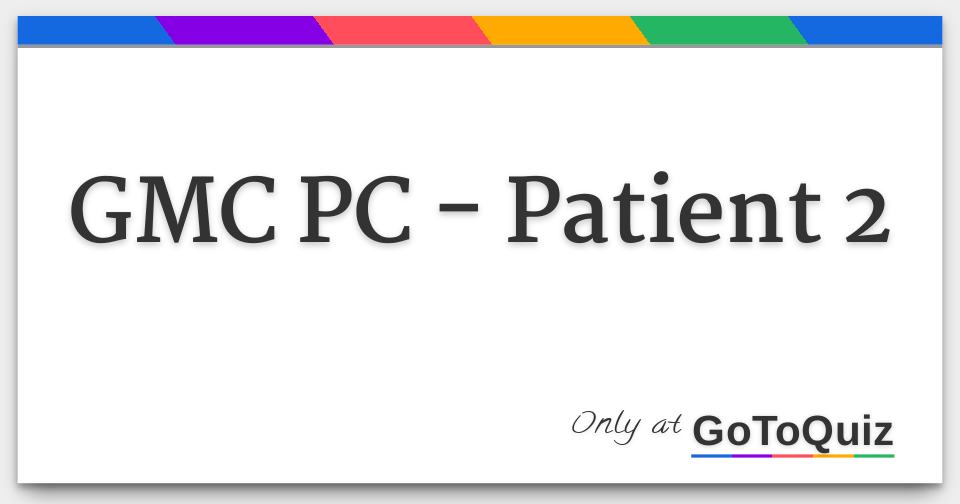 GMC PC - Patient 2