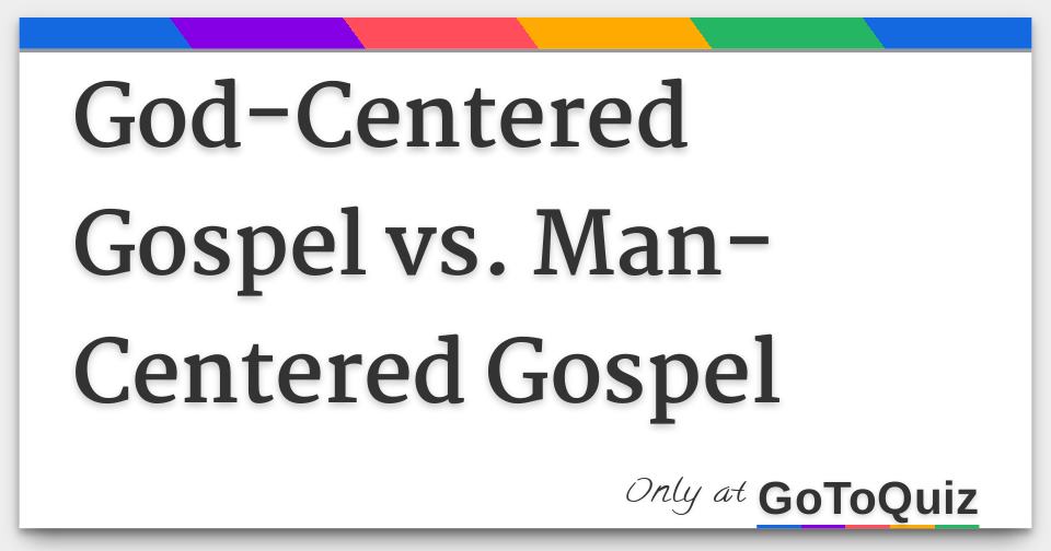 God-Centered Gospel vs. Man-Centered Gospel