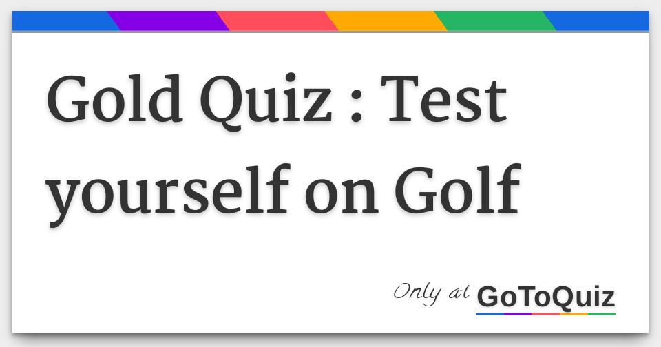 Results: Gold Quiz : Test yourself on Golf