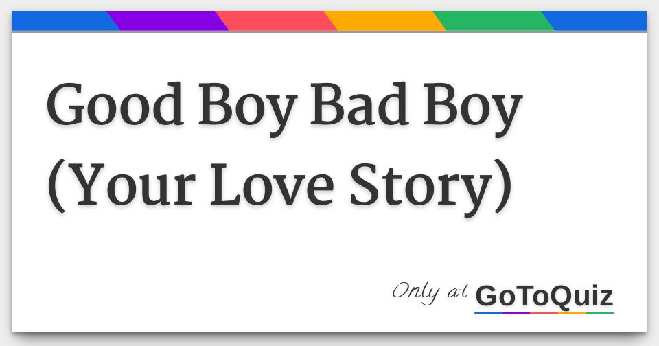 Good Boy Bad Boy (Your Love Story)
