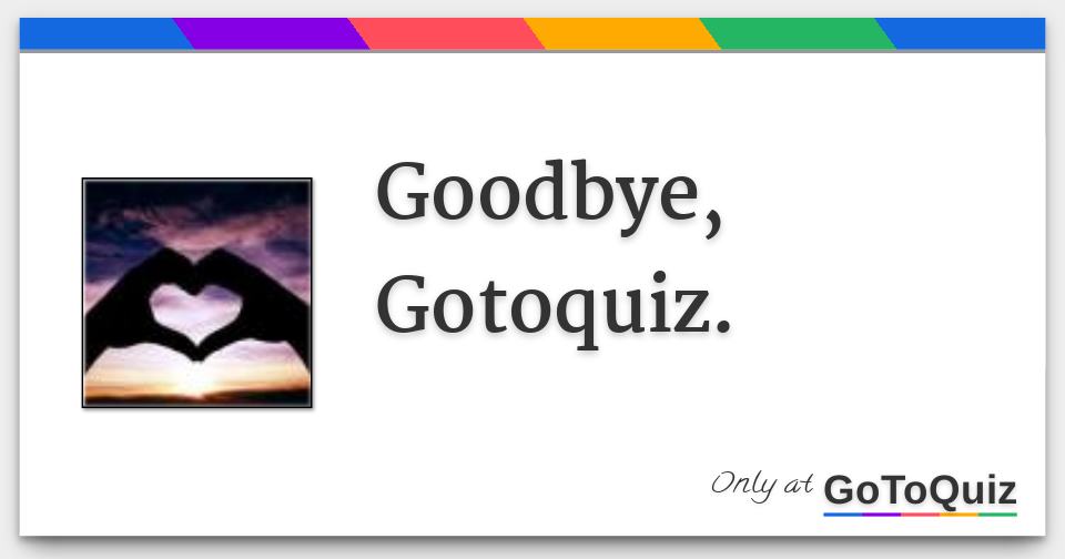 Goodbye, Gotoquiz.
