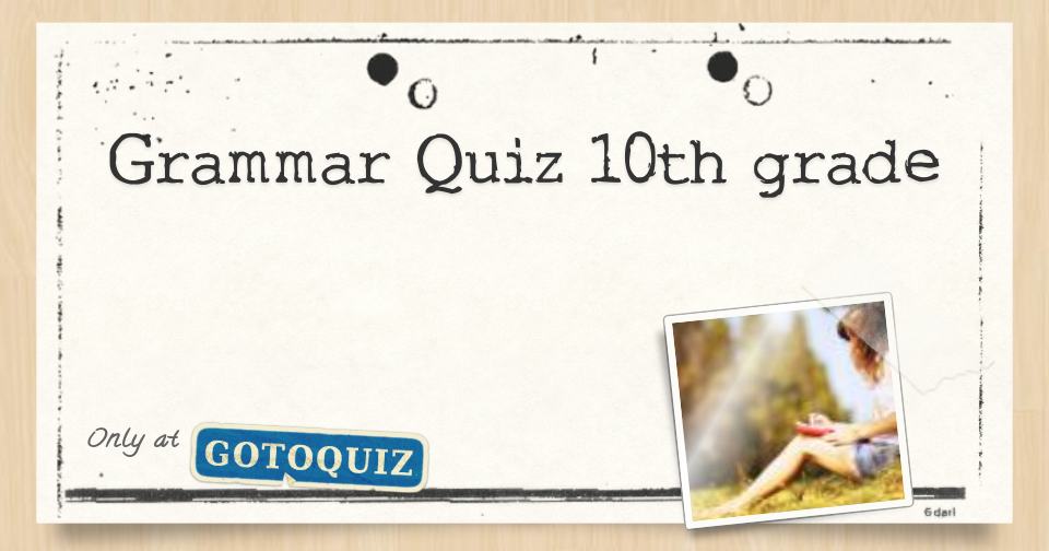 Grammar Quiz 10th grade