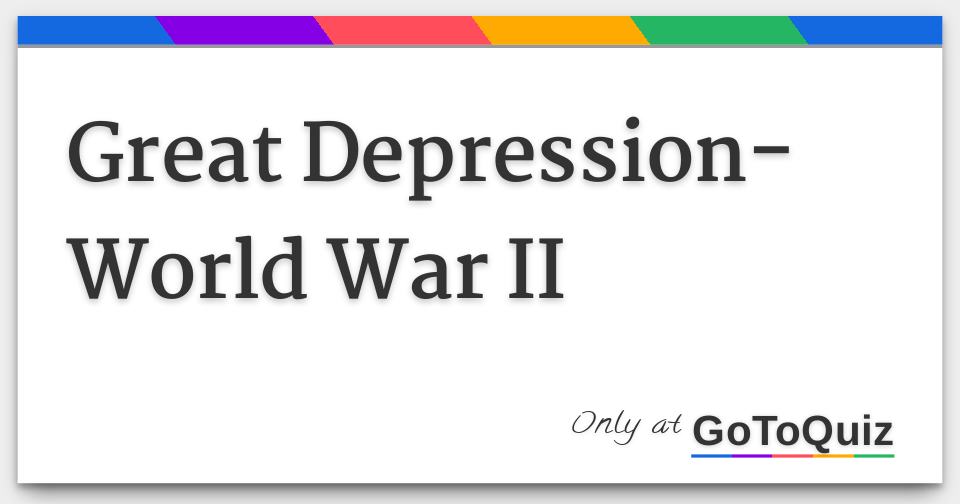 Great Depression - World War II History Quiz