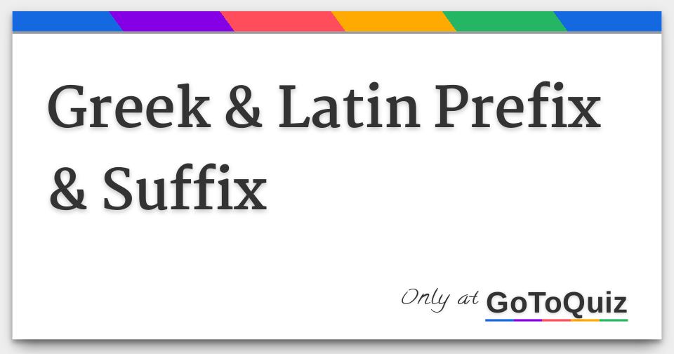 Greek & Latin Prefix & Suffix