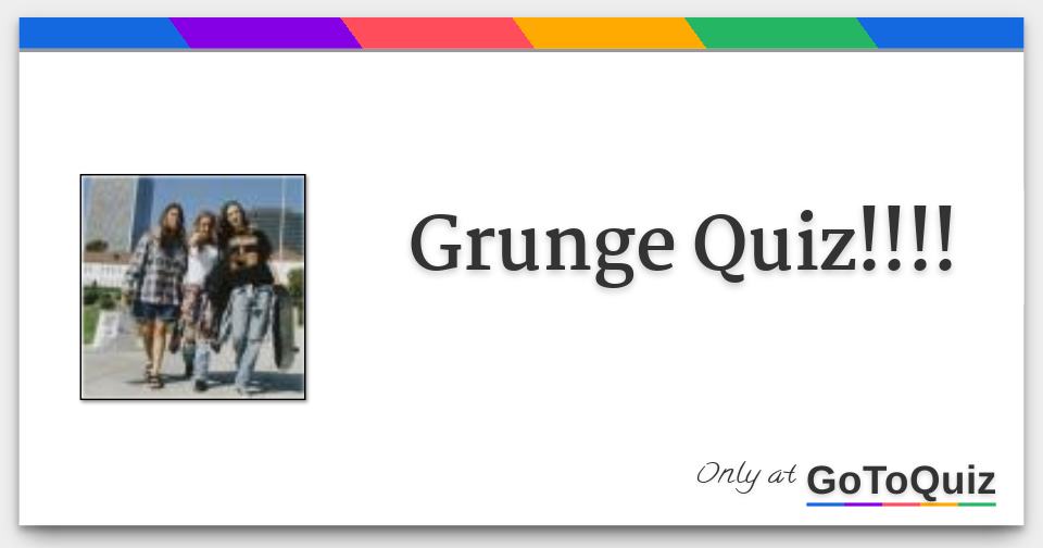 Grunge Quiz!!!!
