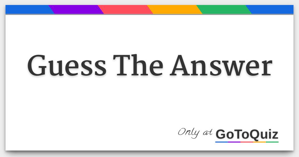 Guess The Answer