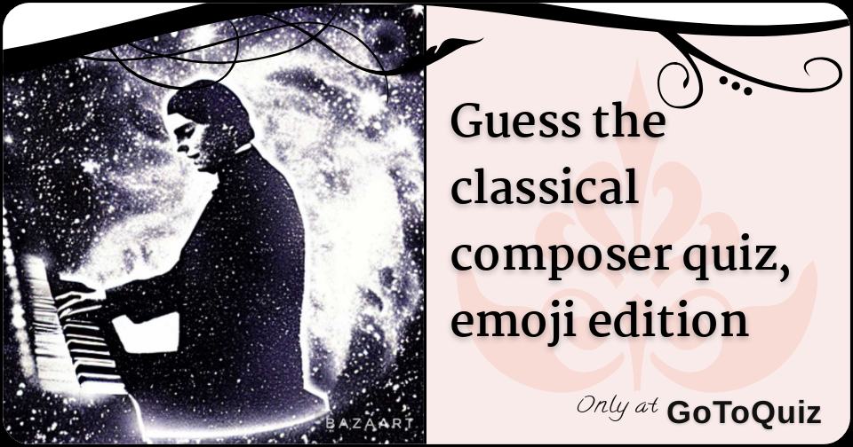 Guess the classical composer quiz, emoji edition