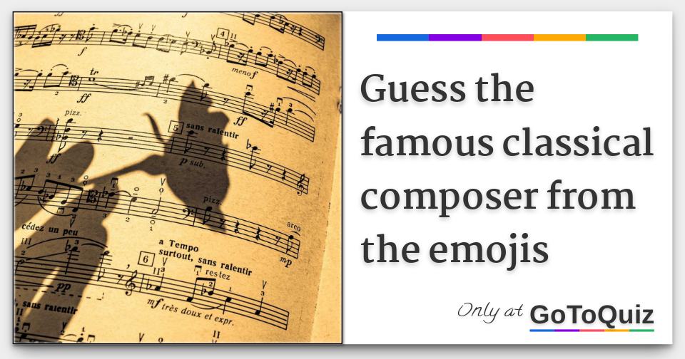Guess the famous classical composer from the emojis