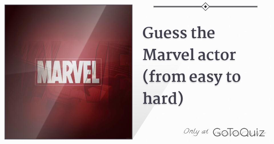 Guess the Marvel actor (from easy to hard)