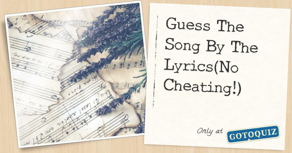 Guess The Song By The Lyrics(No Cheating!)