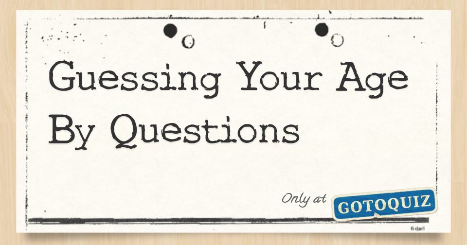 Guessing Your Age By Questions