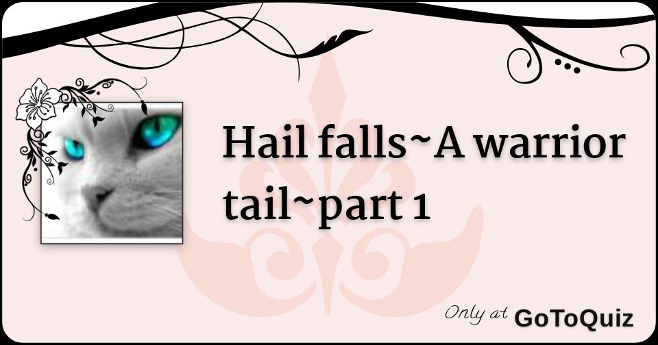 Hail falls~A warrior tail~part 1