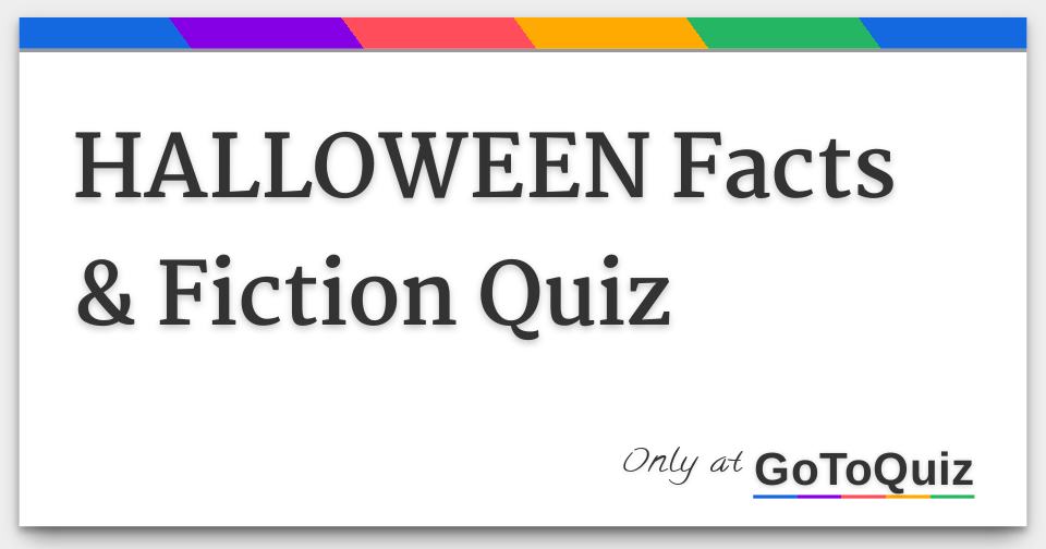 HALLOWEEN Facts & Fiction Quiz