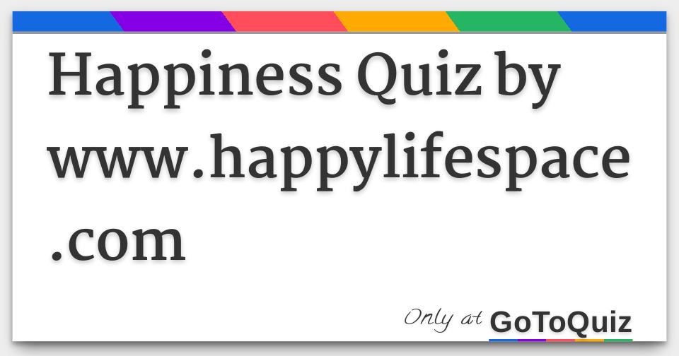 Happiness Quiz by www.happylifespace.com Comments, Page 1