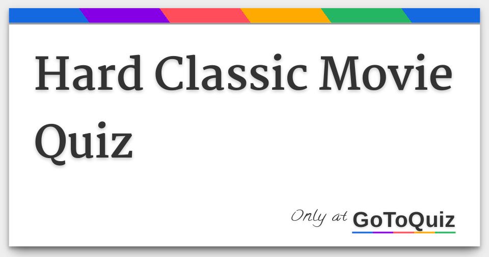 Hard Classic Movie Quiz