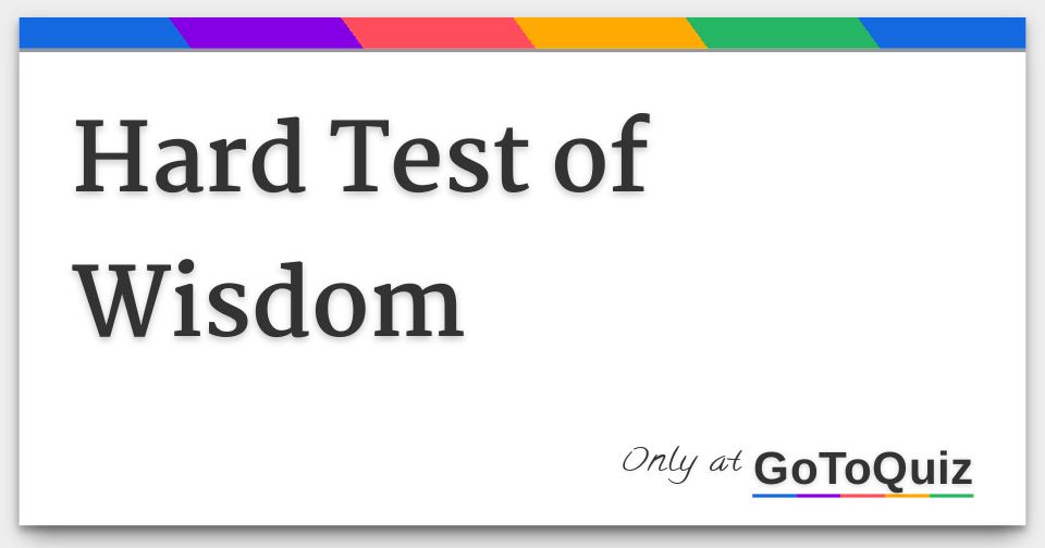 Results: Hard Test of Wisdom