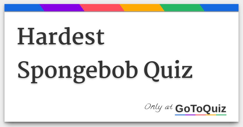 Hardest Spongebob Quiz