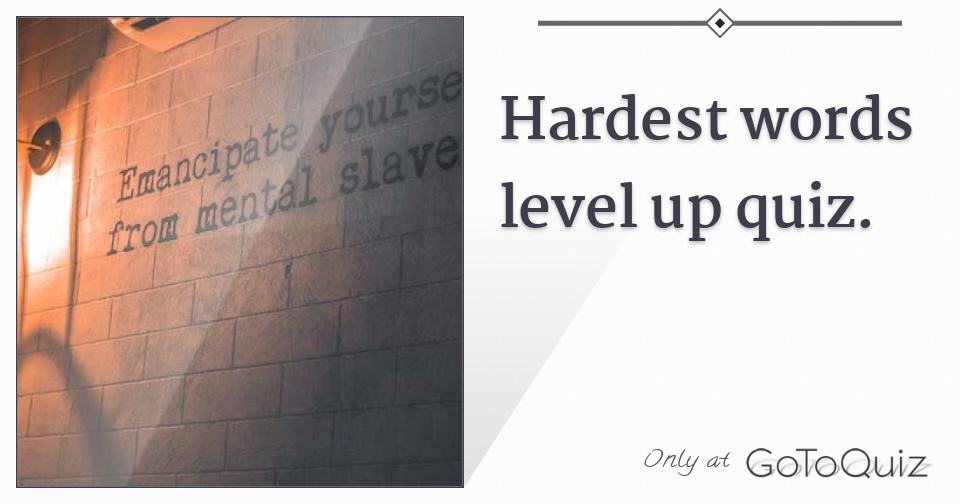 hardest words level up quiz.