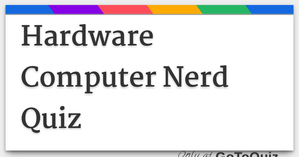 Hardware Computer Nerd Quiz