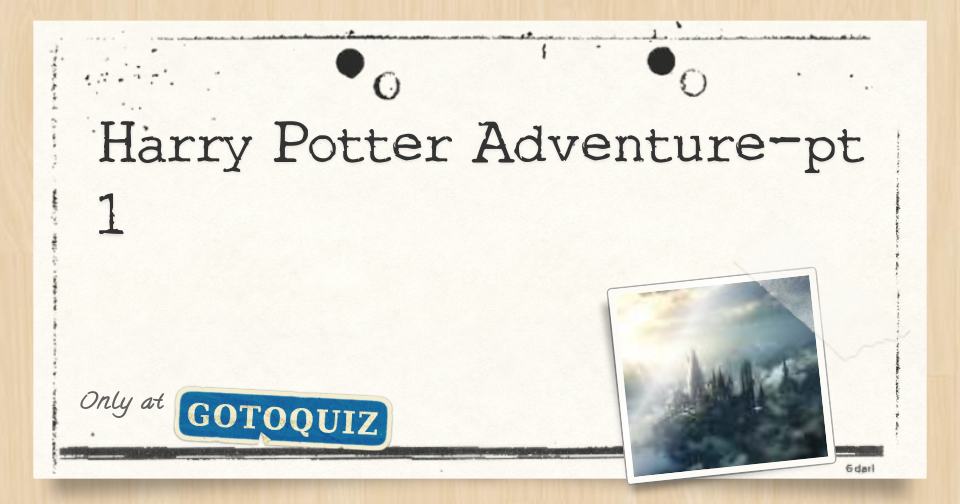 Harry Potter Adventure-pt 1