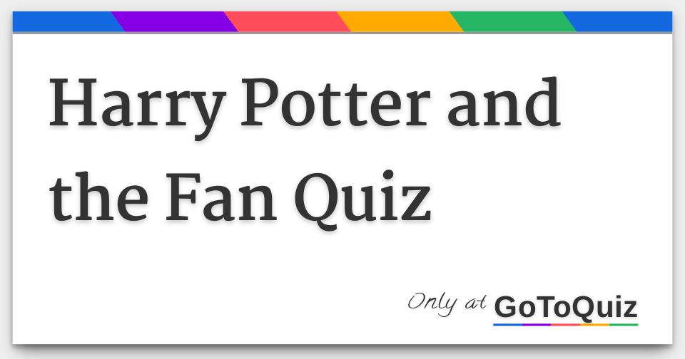 Harry Potter and the Fan Quiz